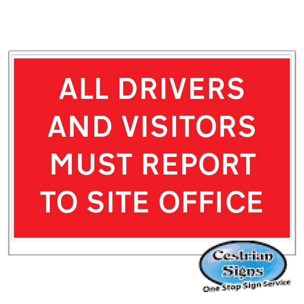 All drivers and visitors must report to site office signs 600mm x 450mm ...