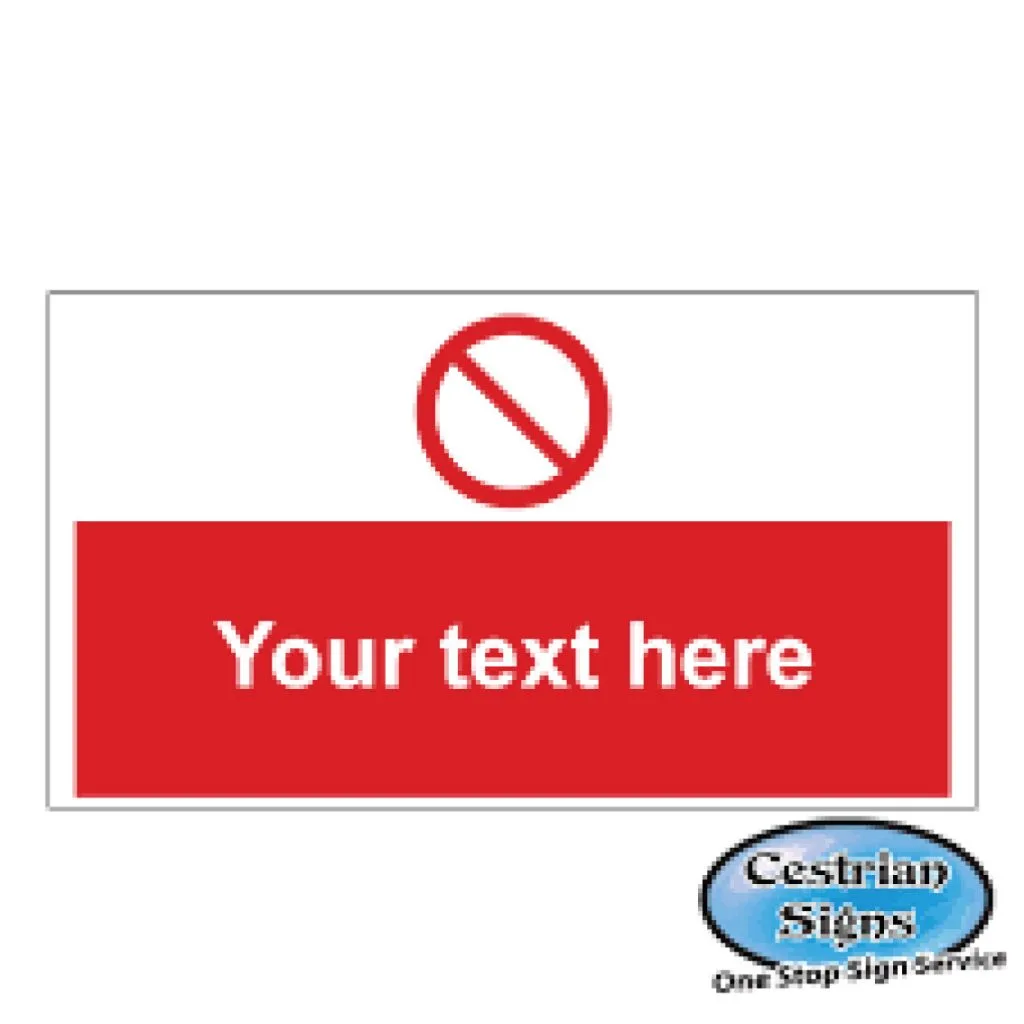 Your text here prohibition signs 600mm x 400mm - Cestrian Signs